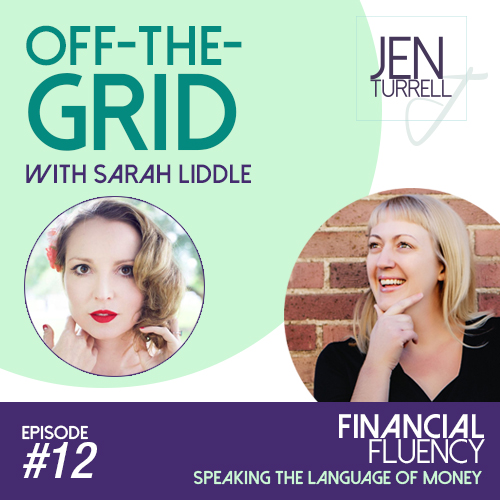 Financial Fluency Episode #12: Off The Grid with Sarah Liddle - Jen Turrell