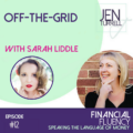 Financial Fluency Episode #12: Off The Grid with Sarah Liddle - Jen Turrell